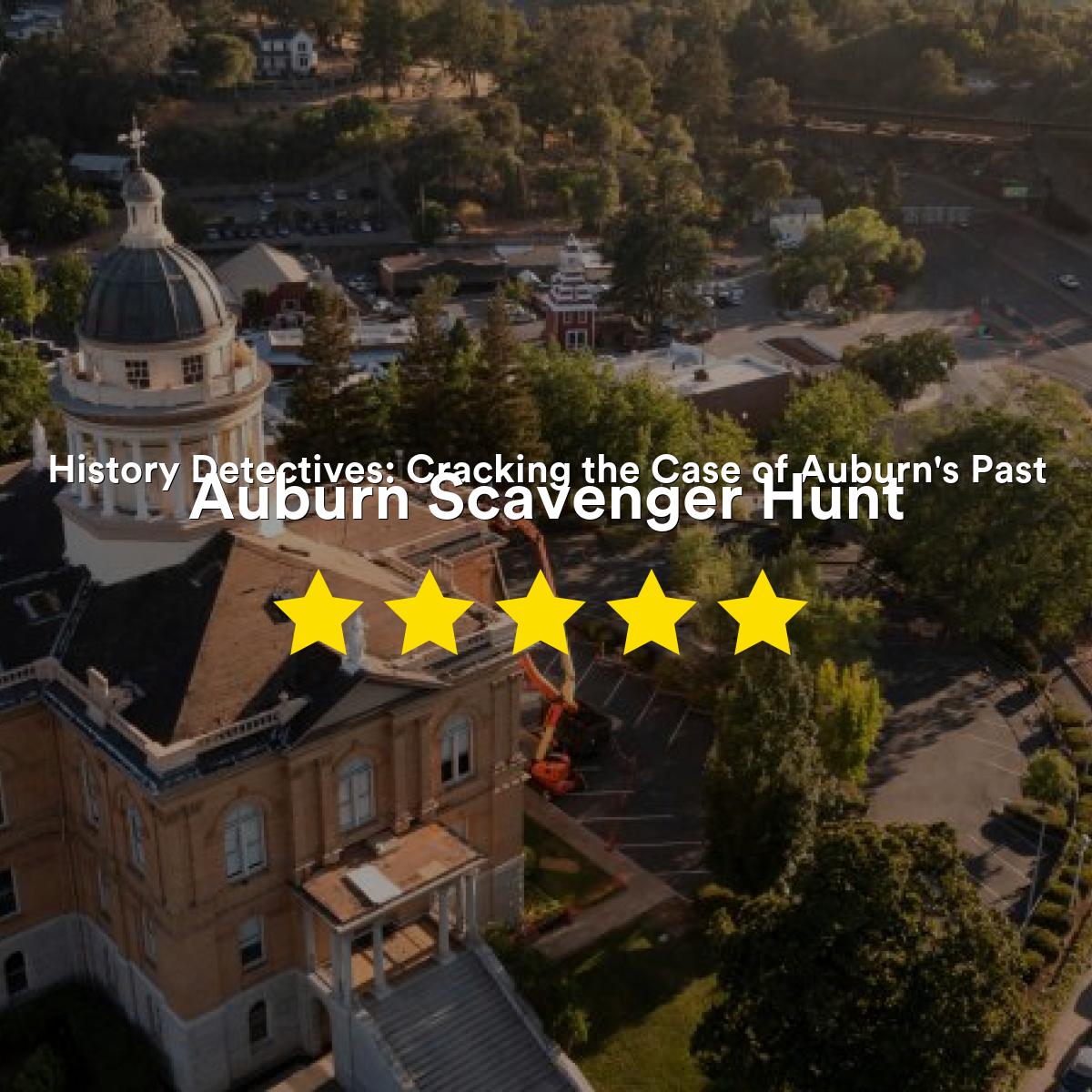 Auburn California Scavenger Hunt: History Detectives: Cracking the Case ...