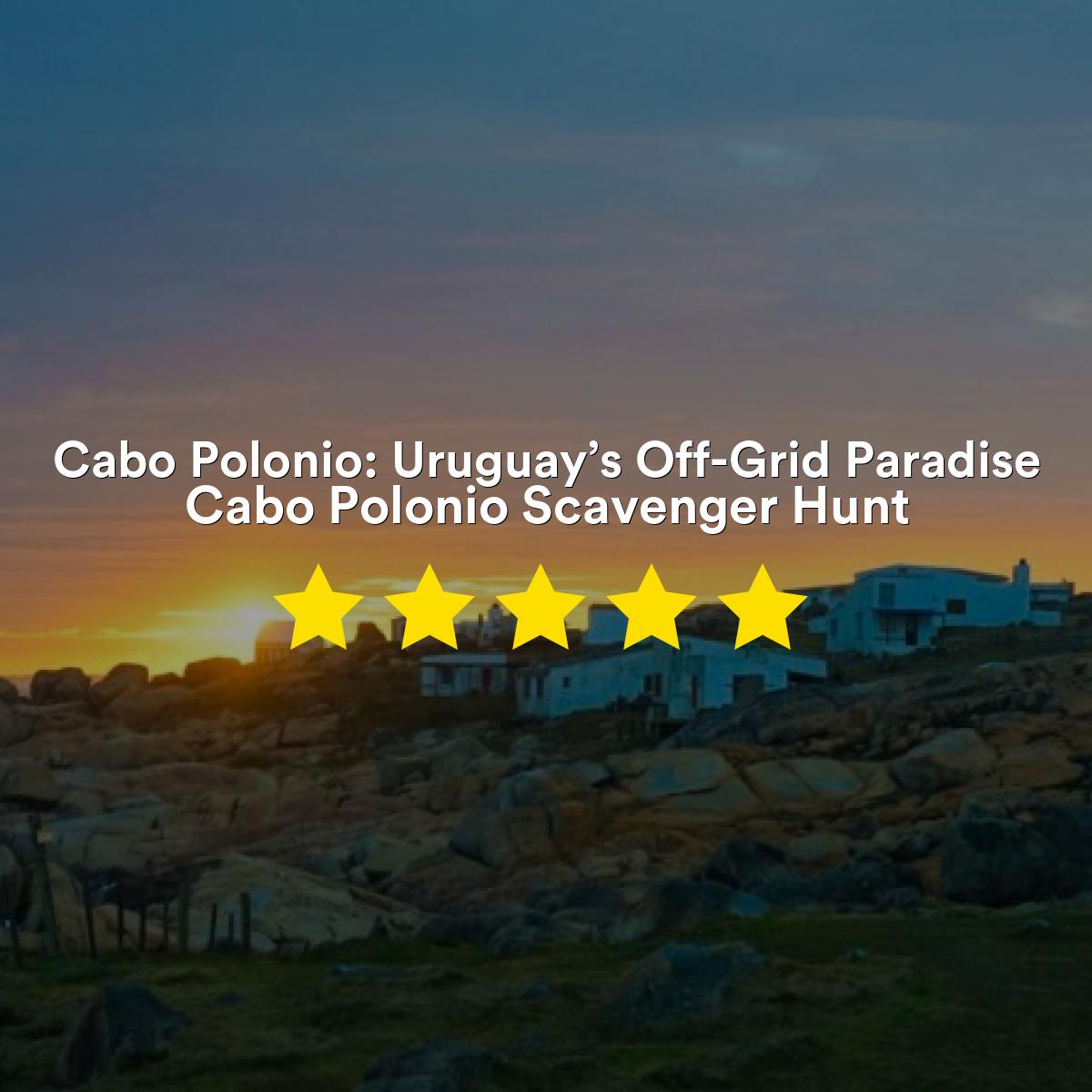 Cabo Polonio Scavenger Hunt: Cabo Polonio: Uruguay’s Off-Grid Paradise