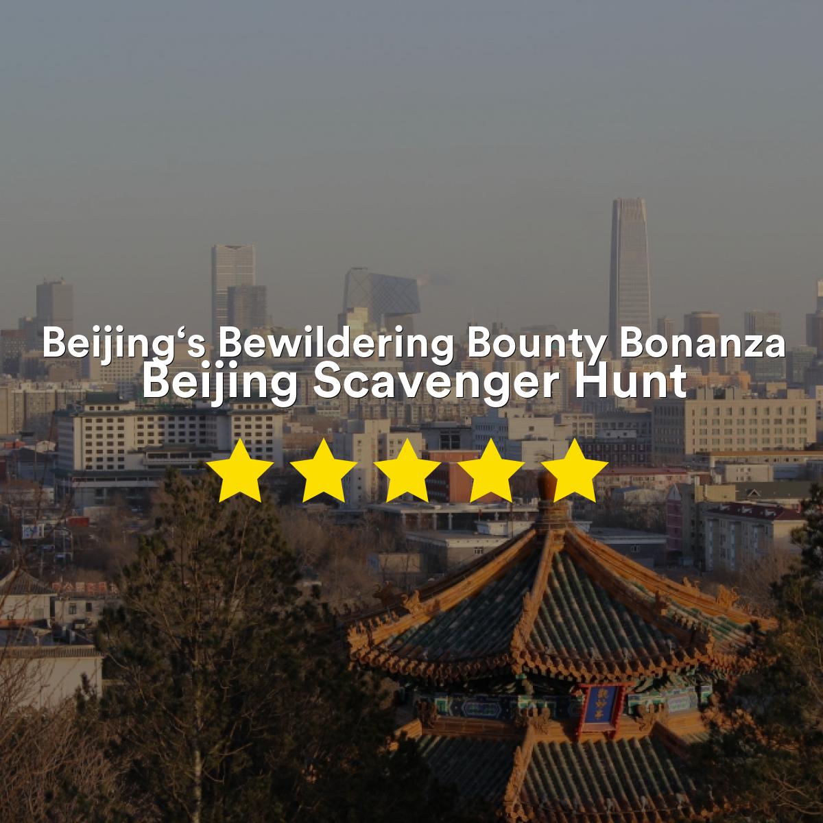 Beijing Scavenger Hunt: Beijing‘s Bewildering Bounty Bonanza