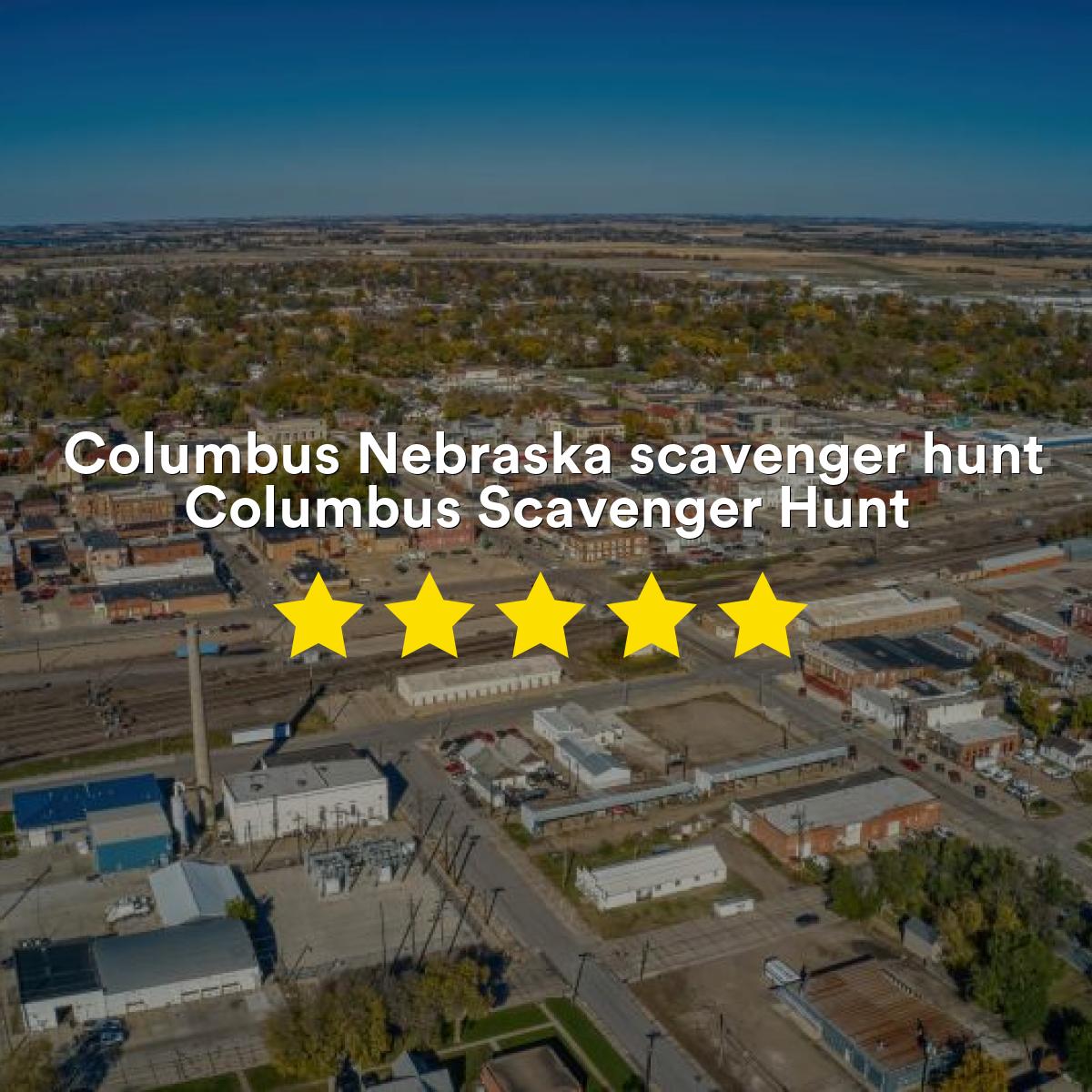 Columbus Nebraska Scavenger Hunt: Columbus Nebraska scavenger hunt