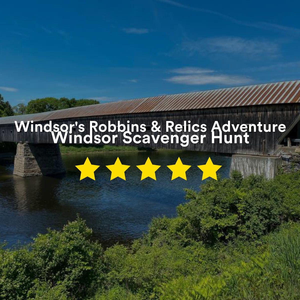 Windsor Vermont Scavenger Hunt: Windsor's Robbins & Relics Adventure