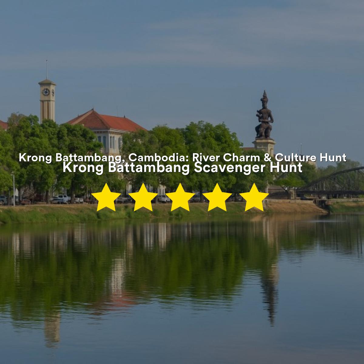 Krong Battambang Scavenger Hunt: Battambang: Tracks, Temples & Tales