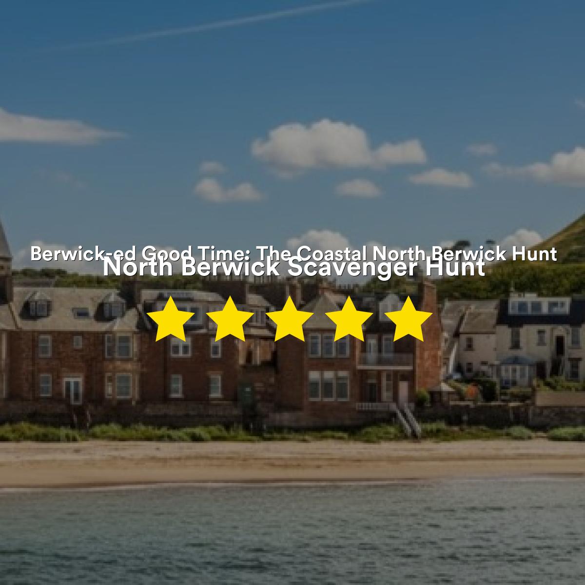 North Berwick Scavenger Hunt: Berwick-ed Good Time: The Coastal North ...