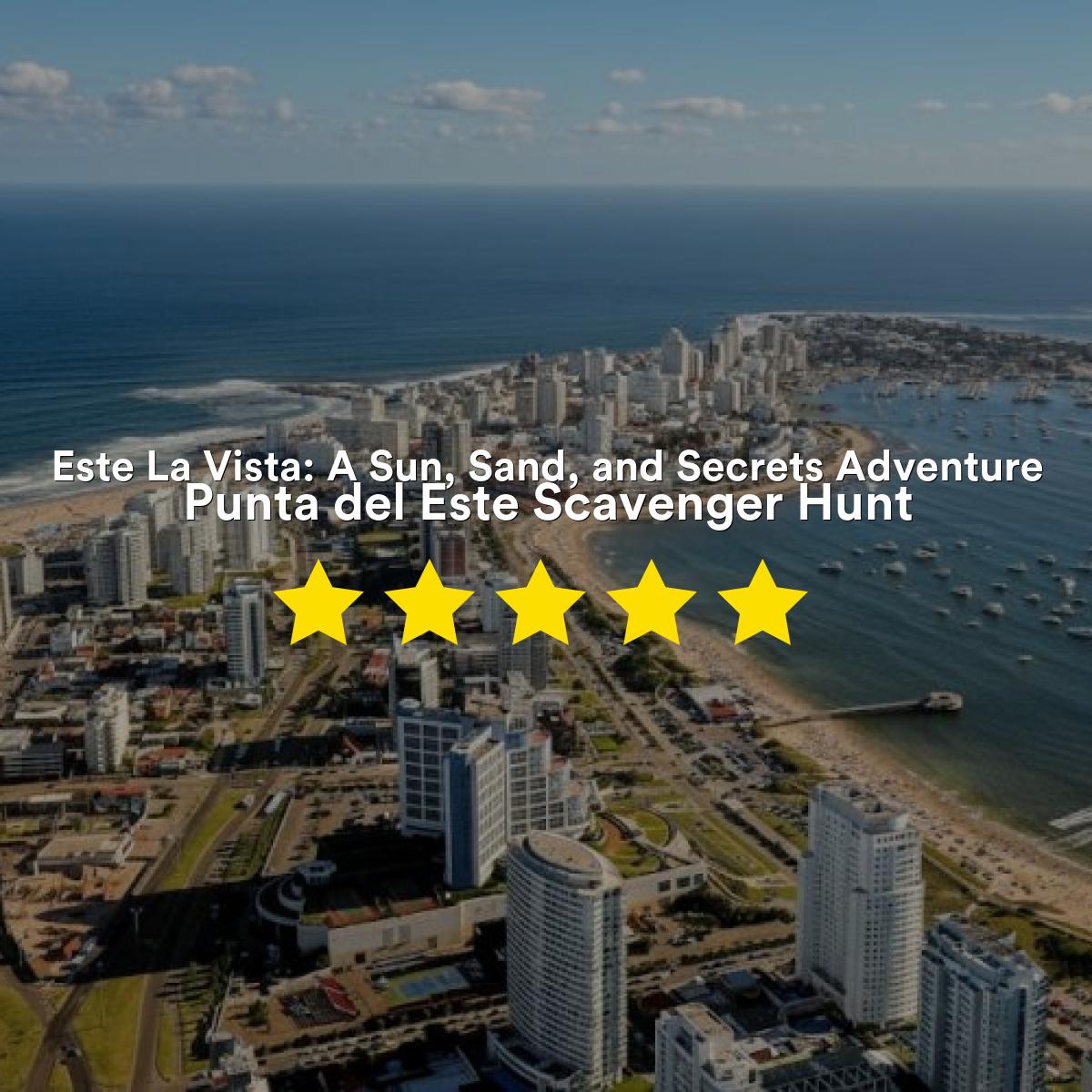 Punta del Este Scavenger Hunt: Este La Vista: A Sun, Sand, and Secrets ...