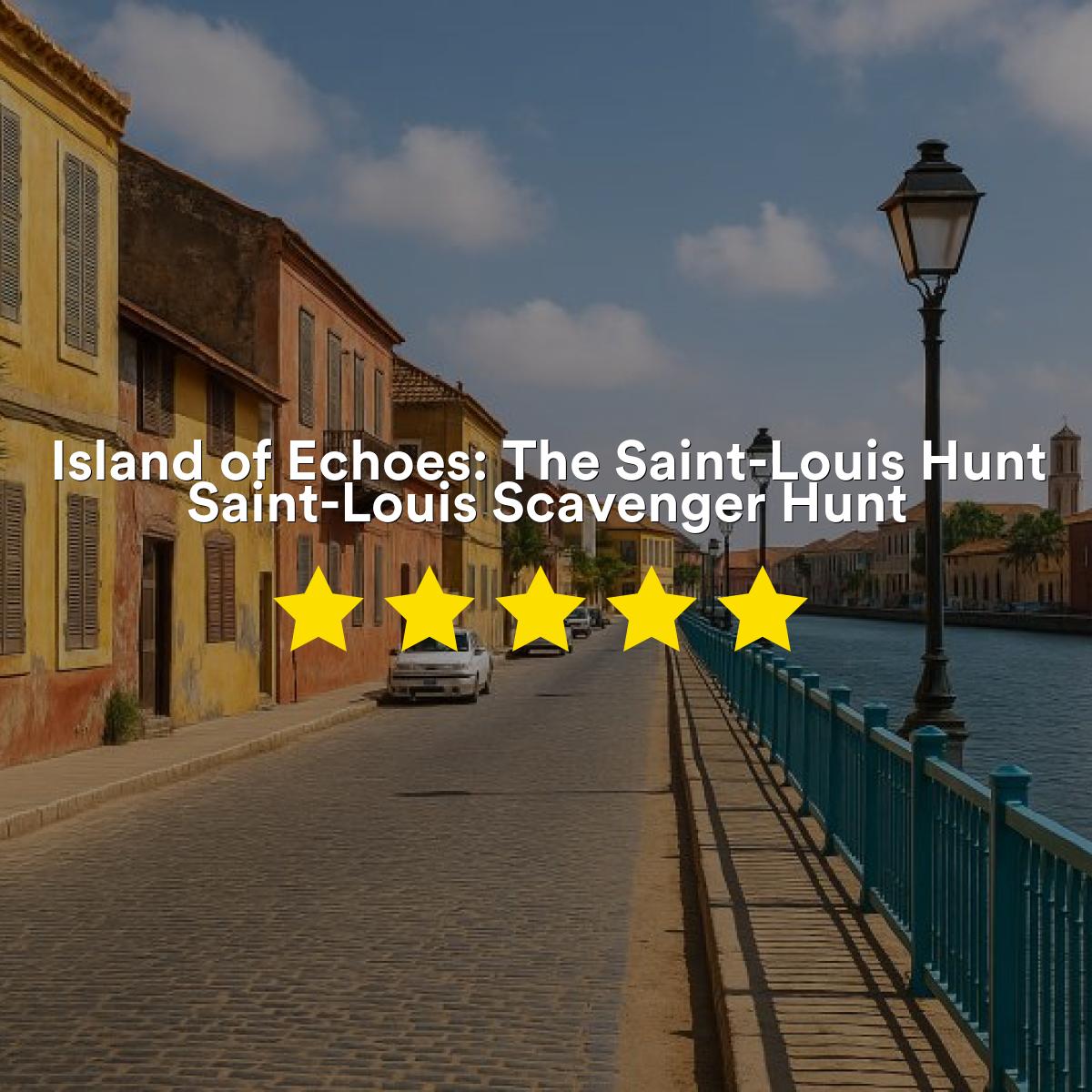 Saint-Louis Scavenger Hunt: Island of Echoes: The Saint-Louis Hunt