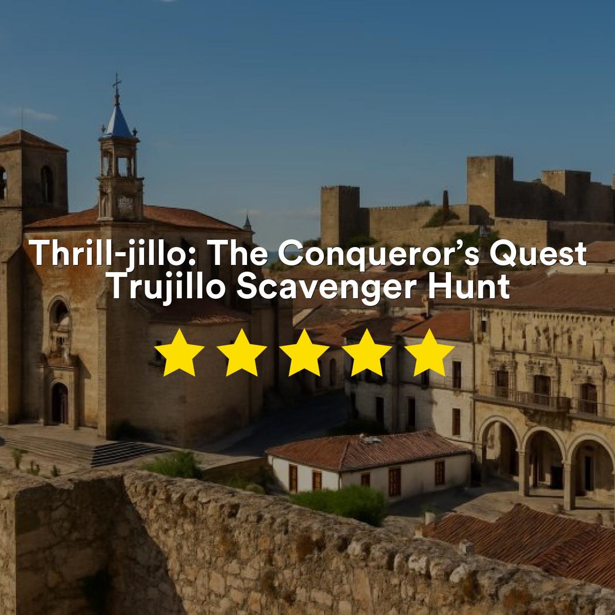 Trujillo Spain Scavenger Hunt: Thrill-jillo: The Conqueror’s Hunt