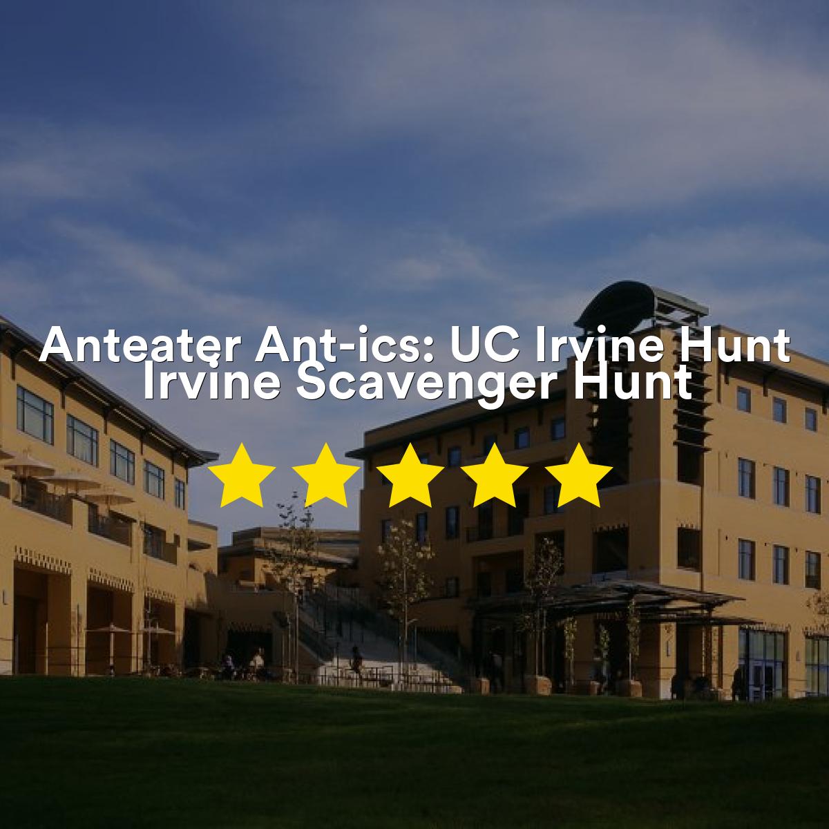 University of California--Irvine Scavenger Hunt: Anteater Ant-ics: UC Irvine Hunt